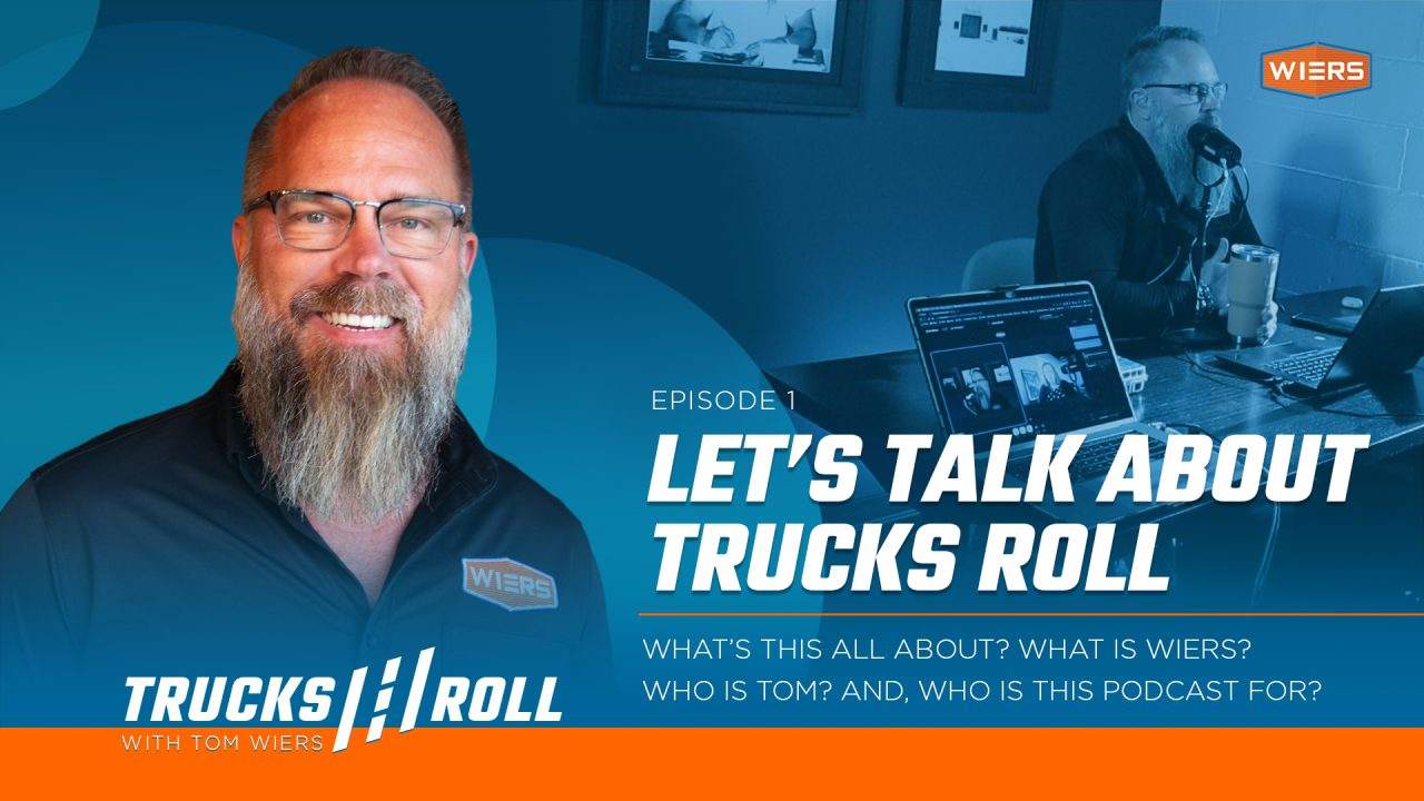 What's This All About - Trucks Roll Podcast Ep. 1 - Wiers
